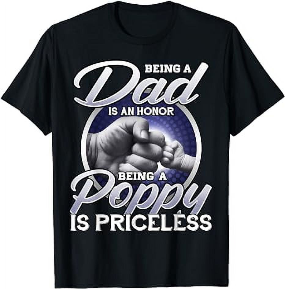 Being A Dad Is An Honor Being Poppy Is Priceless Fathers Day T-Shirt ...