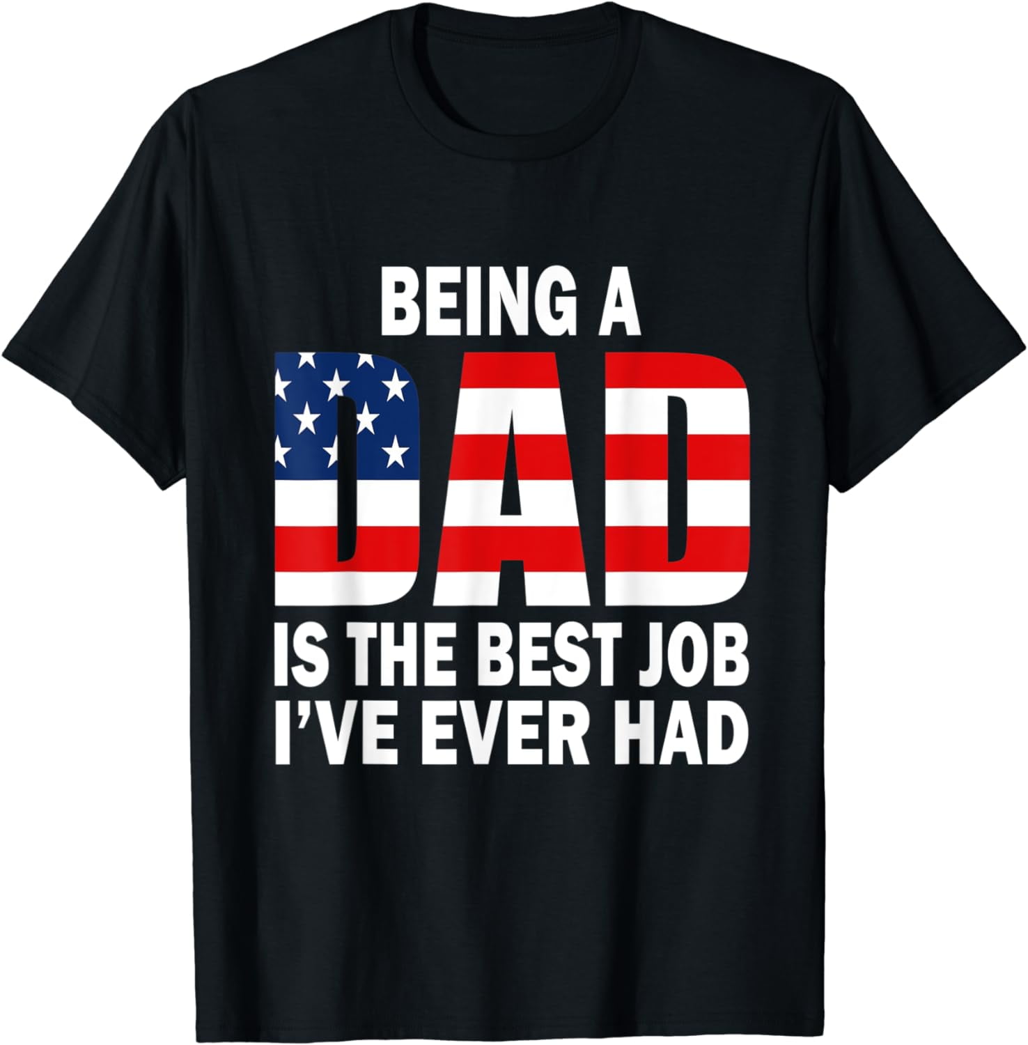 Being A Dad Is The Best Job I've Ever Had Dad T-Shirt - Walmart.com