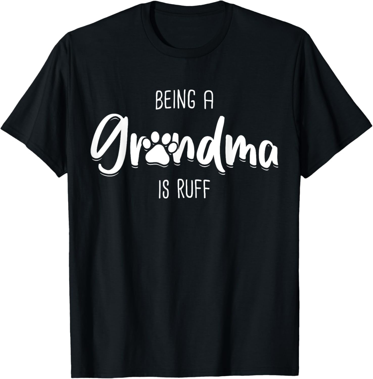 Being A Dog Grandma Is Ruff Shirt Mothers Day Gifts Pawma T-Shirt ...