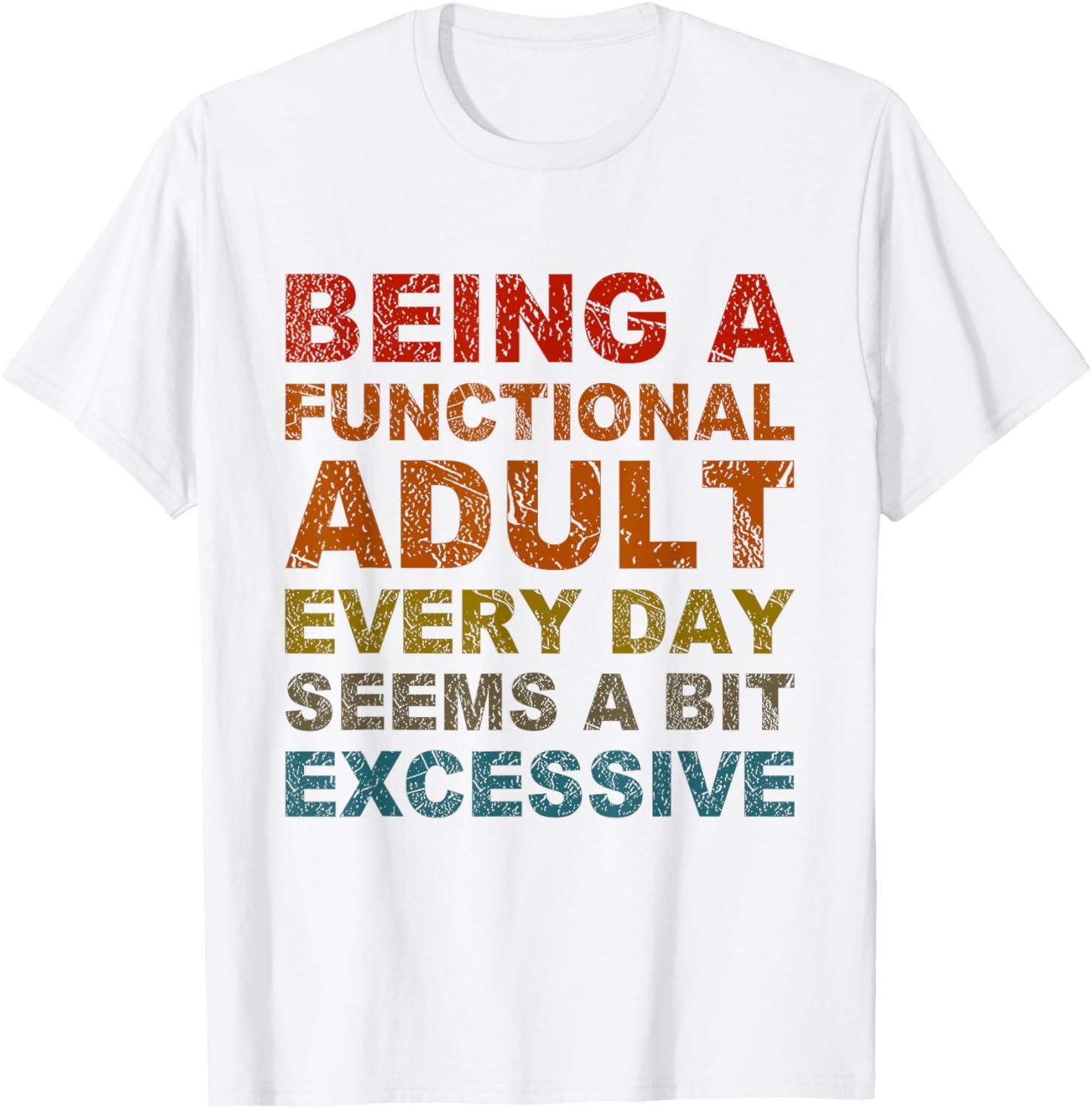 Being A Functional Adult Every Day Seems A Bit Excessive T-Shirt ...