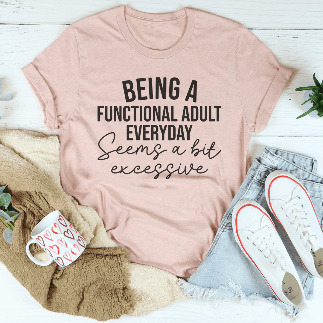 Being A Functional Adult Everyday Seems A Bit Excessive Tee Black ...