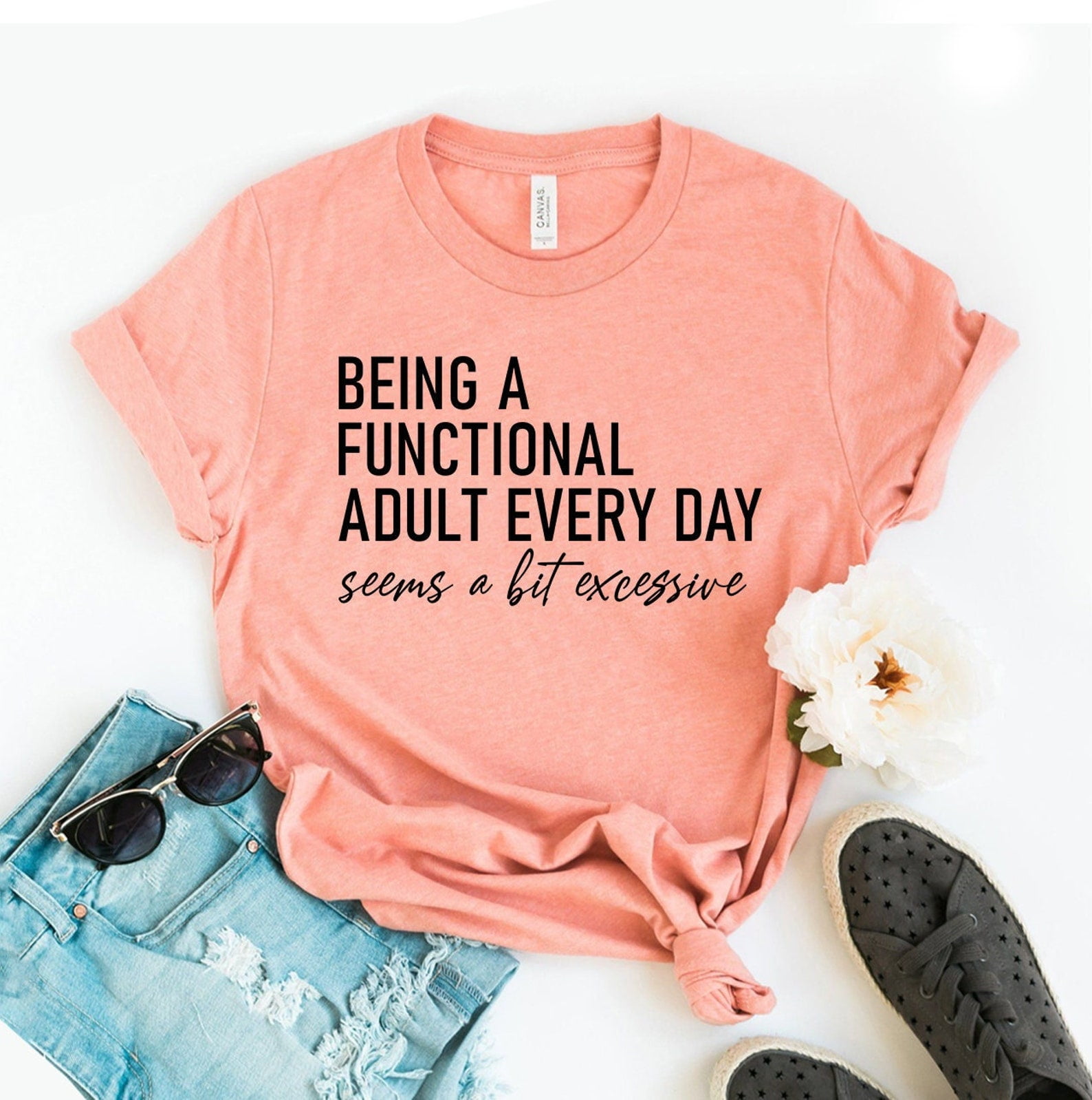 Being A Functional Adult T-shirt Everyday Seems Bit Excessive Shirt ...
