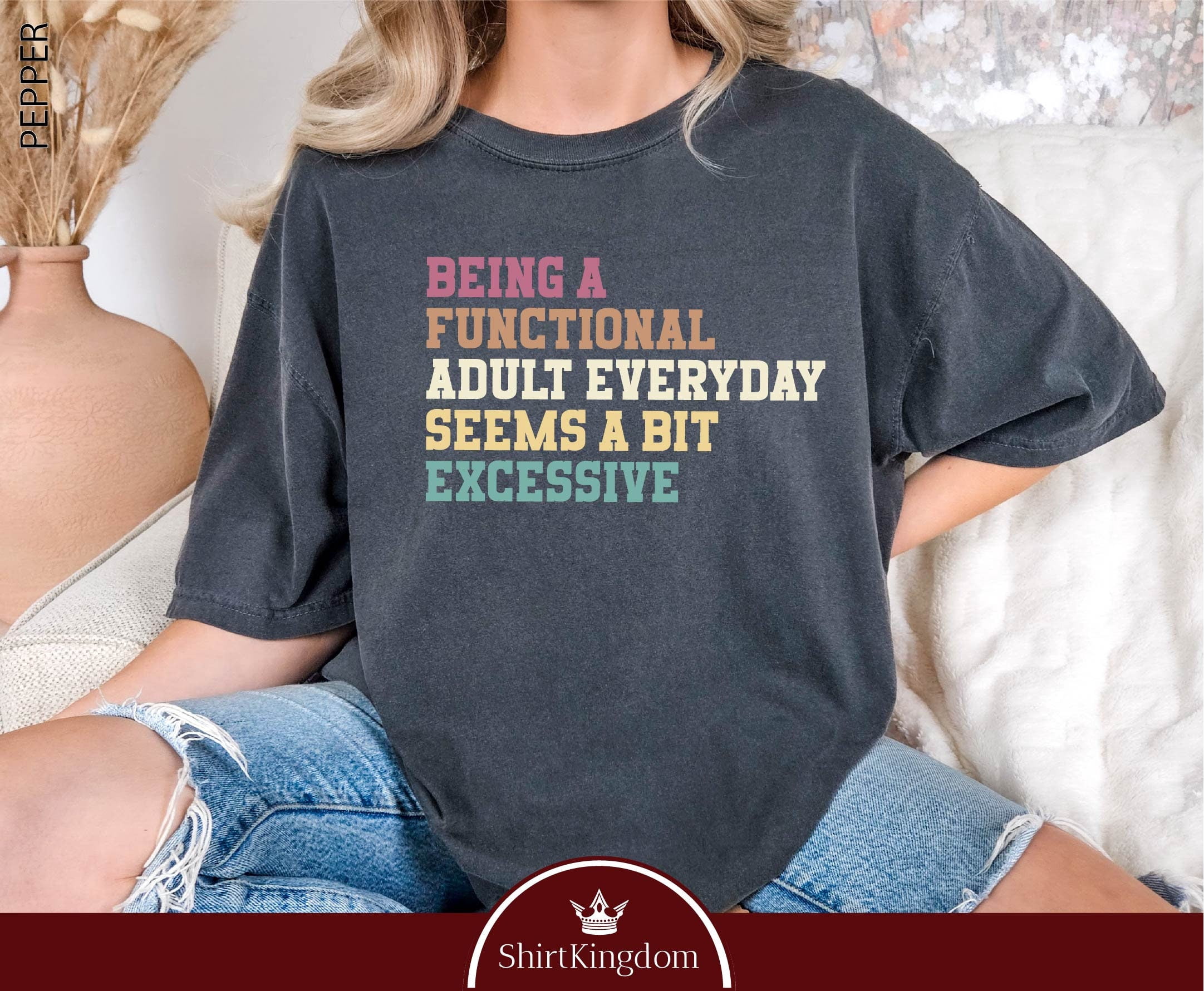Being A Functional Everyday Seems A Bit Excessive Shirt, Day Drinking ...
