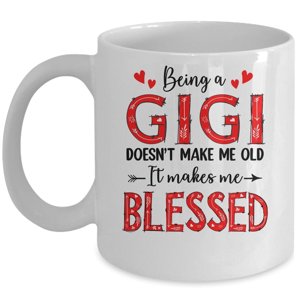 Being A Gigi Doesnt Make Me Old Blessed Mothers Day Mug Best Gift For ...