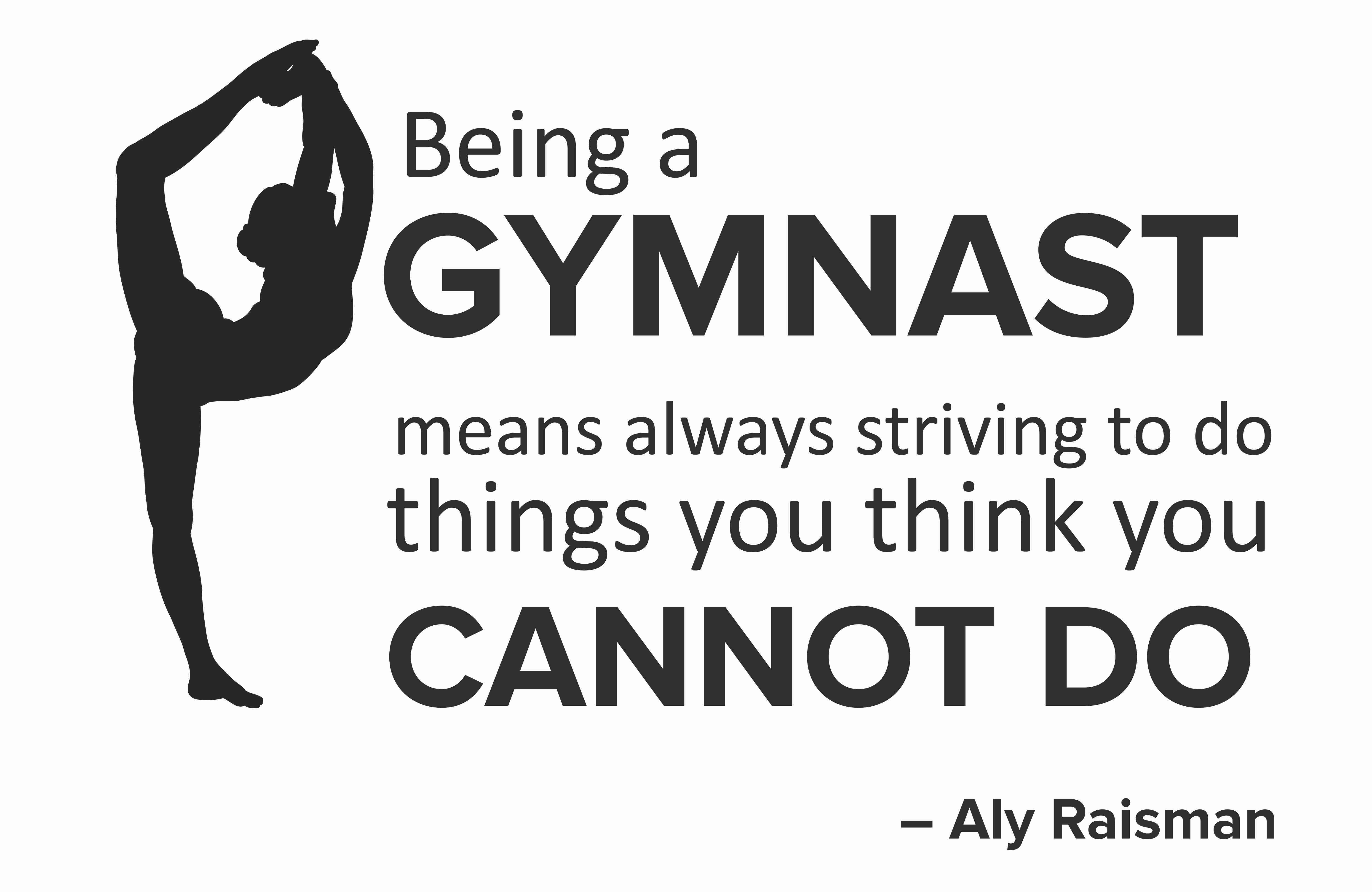 Being A Gymnast Means Always Striving To Do Things You Think You Cannot ...