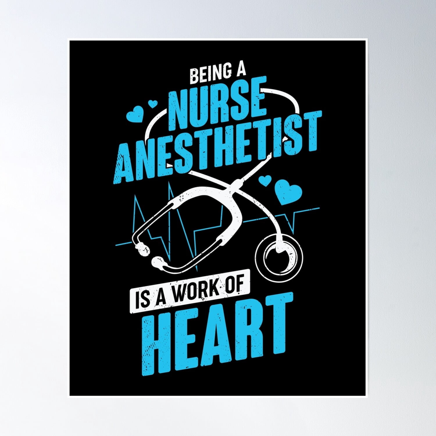 Being A Nurse Anesthetist Is A Work Of Heart Poster Wall Art, Modern ...
