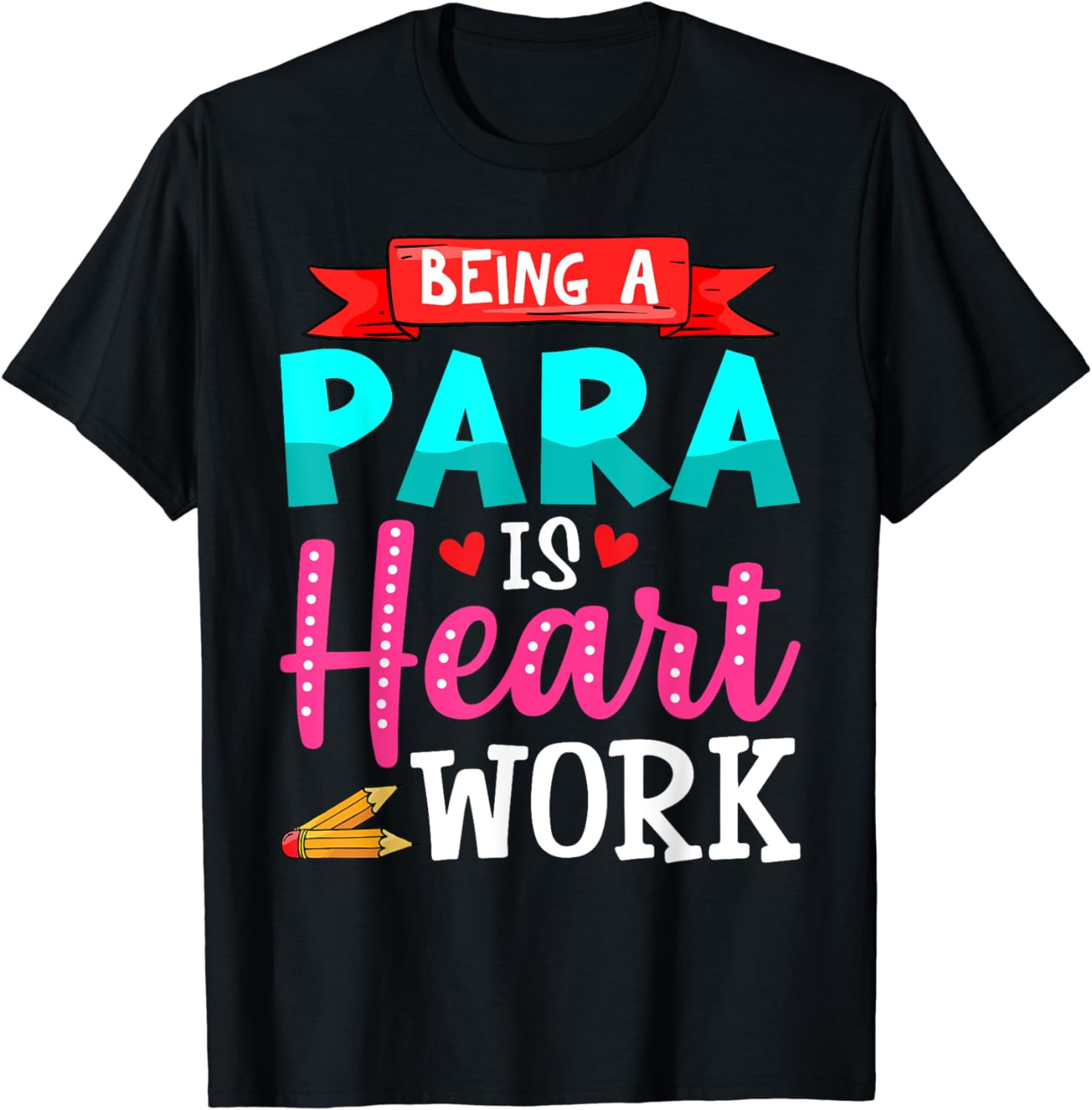 Being A Para Is Heart Work Cute Paraprofessional Gifts T-Shirt ...