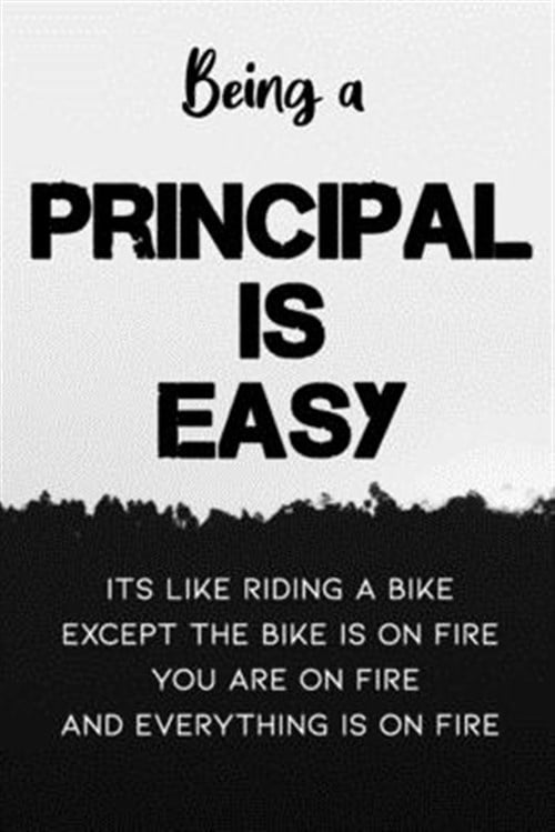 Being A Principal Is Easy It's Like Riding A Bike Except the Bike is On Fire You're On Fire ...
