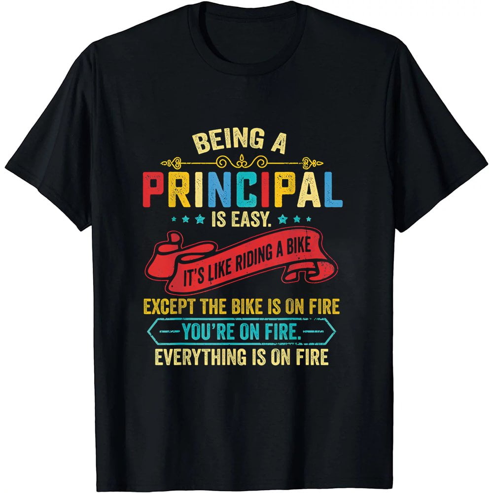 Being A Principal Is Easy Like Riding A Bike Except On Fire Funny Mens ...