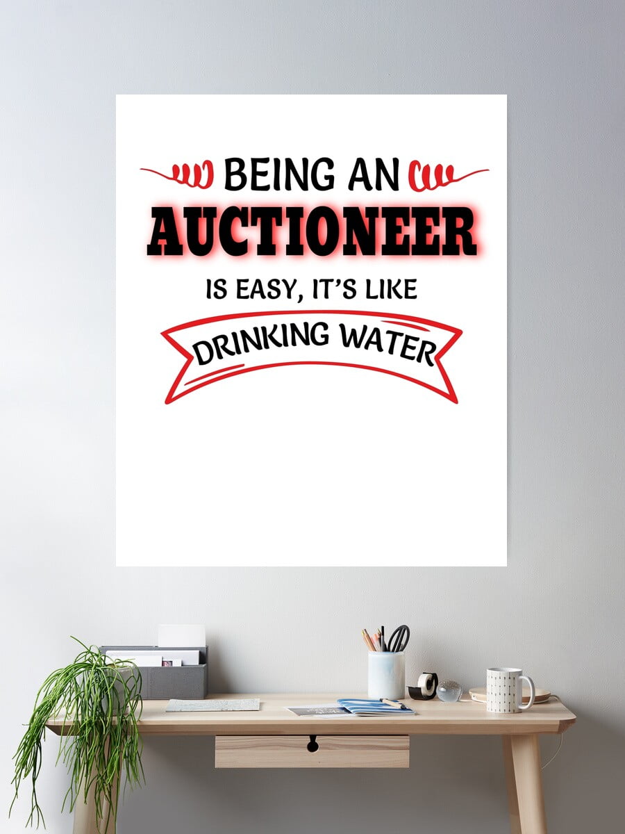 Being An Auctioneer Is Easy It'S Like Drinking Water Poster Wall Art ...