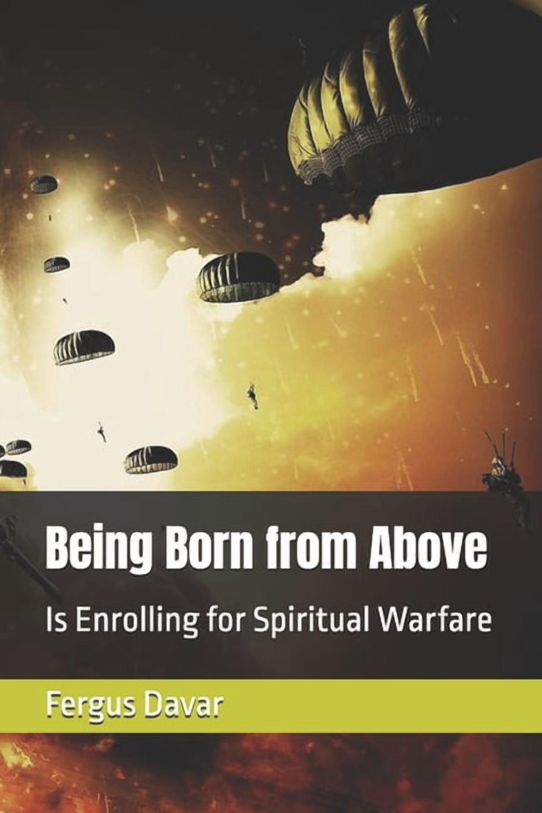 Being Born from Above: Is Enrolling for Spiritual Warfare, (Paperback ...