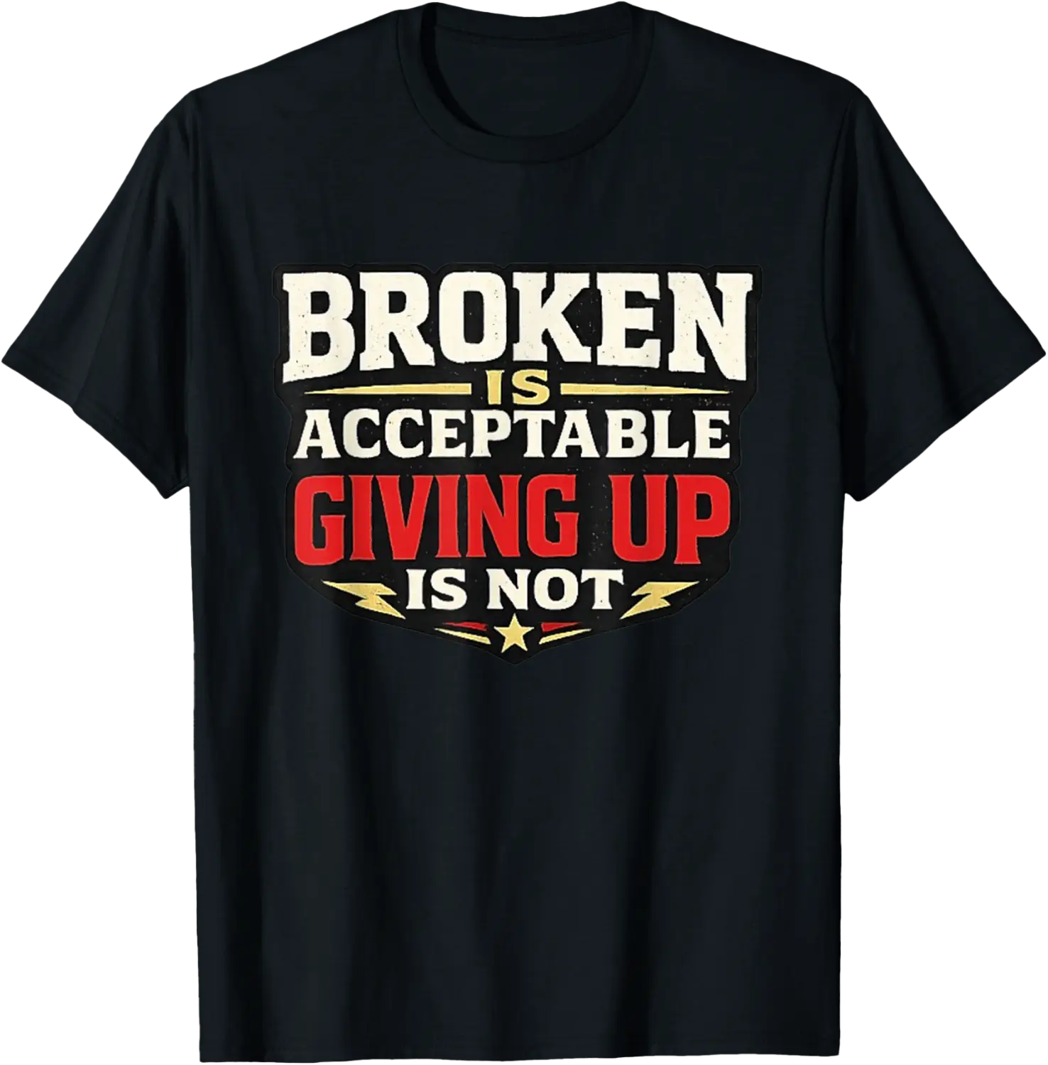 Being Broken Is Acceptable Giving Up Is Not Graphic Mental T-Shirt ...
