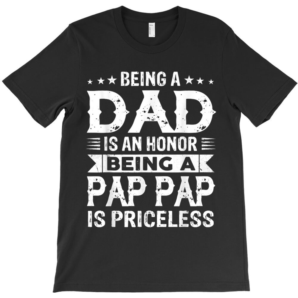 Being Dad Is An Honor Being Pap Pap Is Priceless, Funny Family ...