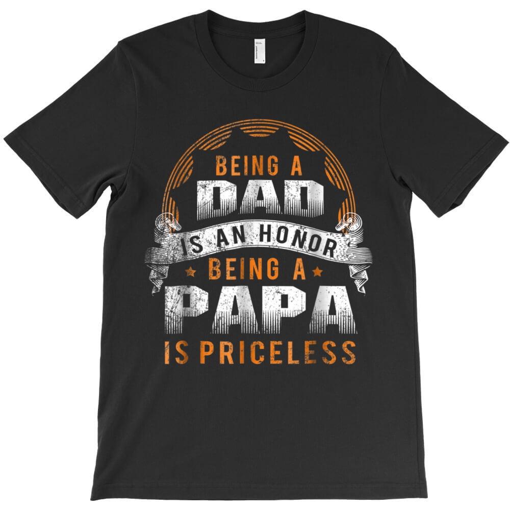 Being Dad Is An Honor Being Papa Is Priceless, Funny Family - Viral Tee G23233 Unisex T-Shirt ...