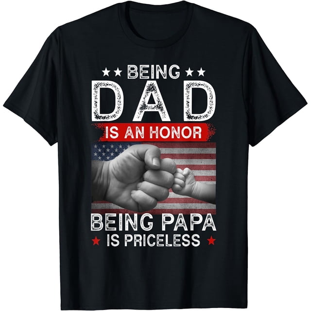 Being Dad is an Honor Being Papa is Priceless USA Flag Dad T-Shirt ...