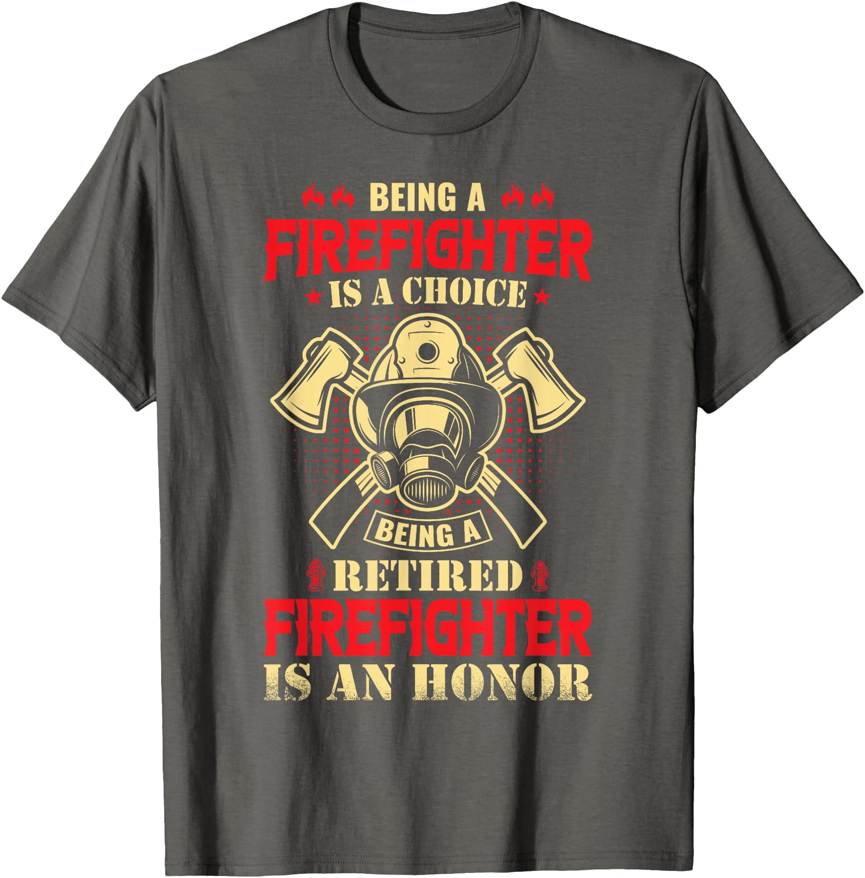 Being Firefighter Is a Choice Being Retired Is an Honor Softstyle ...