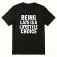 Being Late Is A Lifestyle Choice Cool Graphic Tee For Men And Women ...