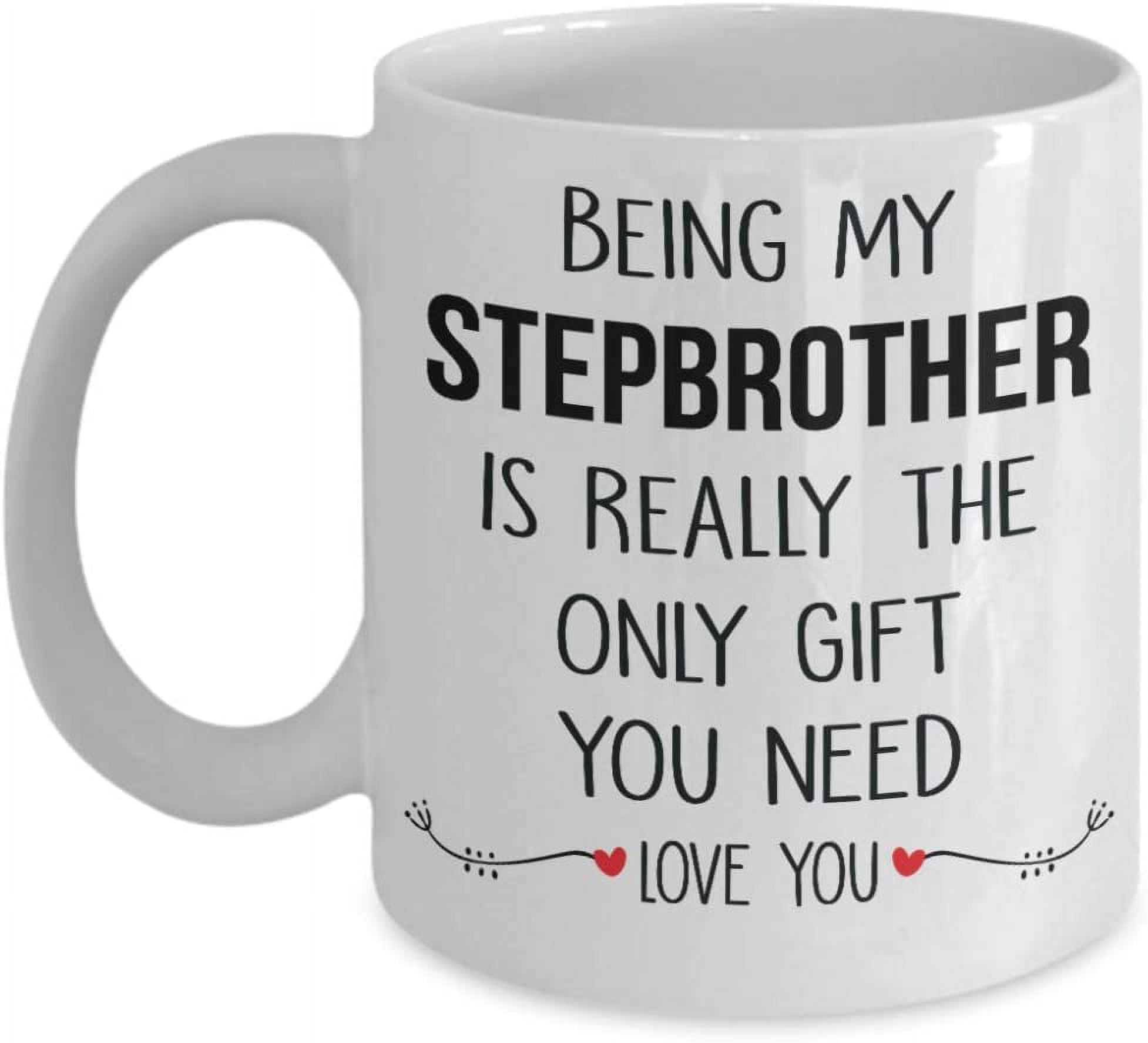 Being My Step Brother Is Really The Only Gift You Need Coffee Mug Gift ...