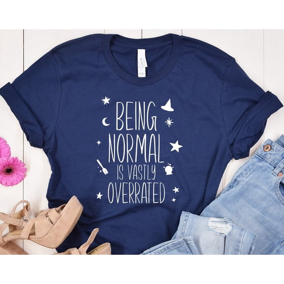 Being Normal Is Vastly Overrated T-Shirt: Tee - Walmart.com