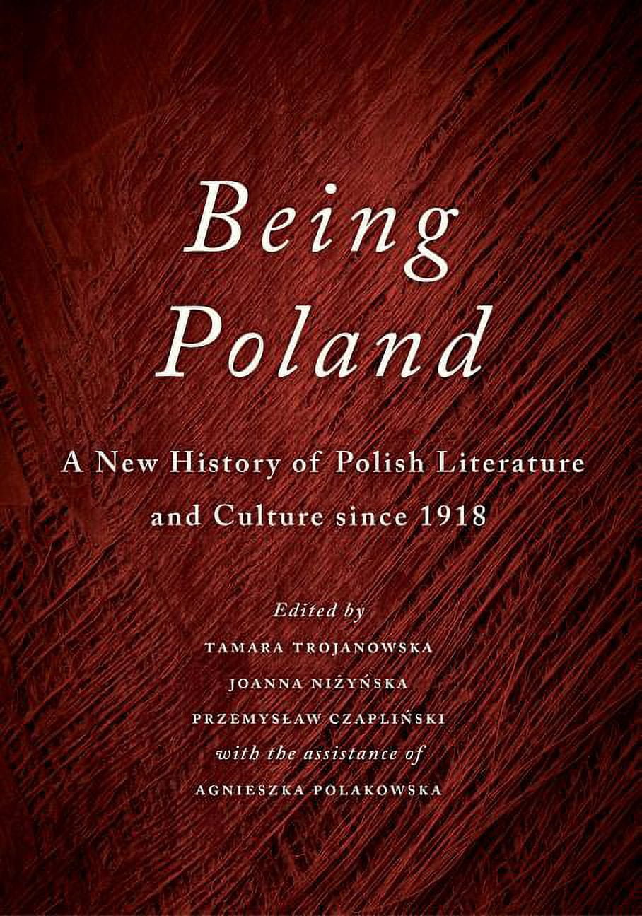 Being Poland: A New History of Polish Literature and Culture since 1918 ...