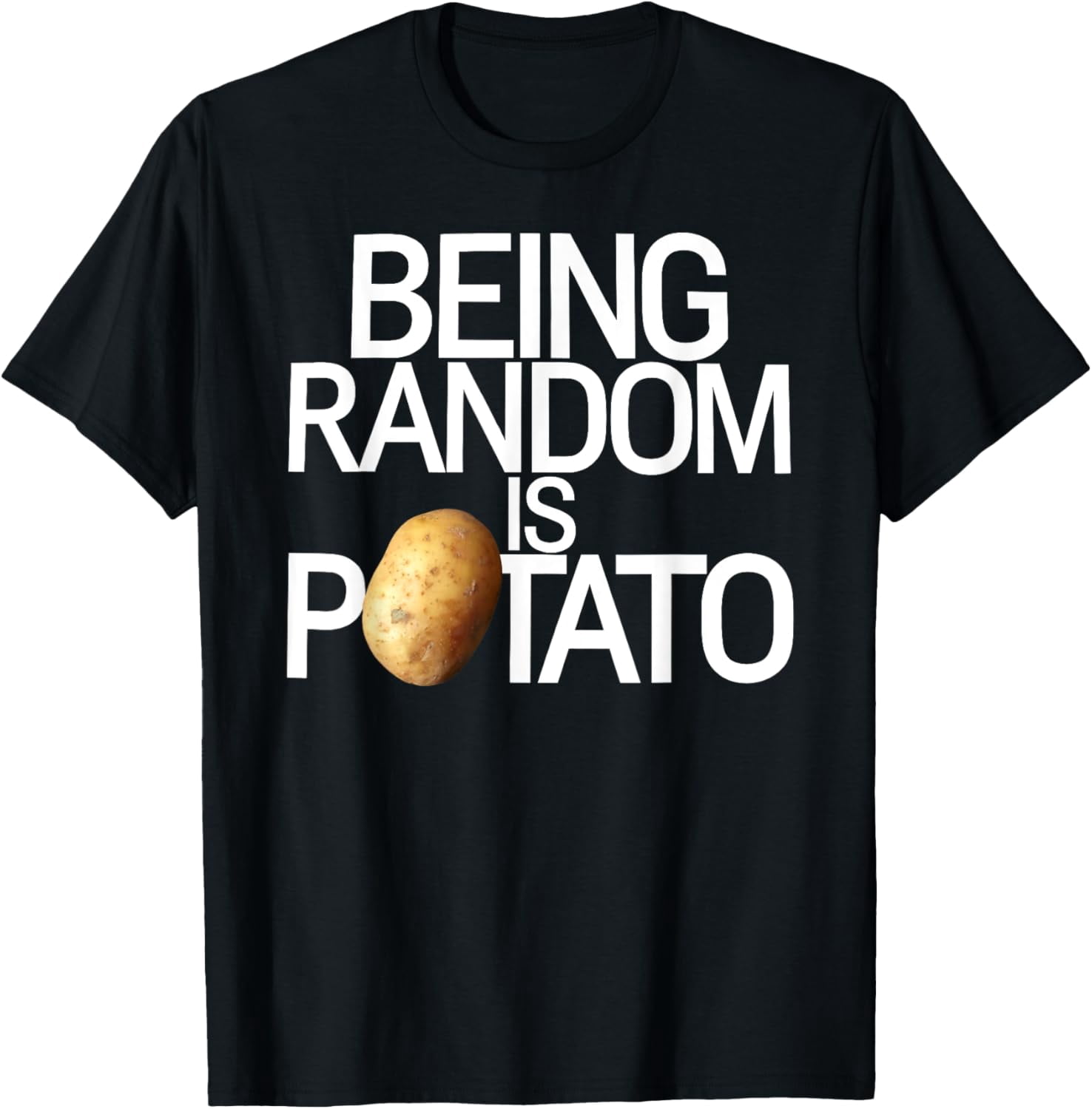 Being Random Is Potato Funny Saying Humorous Food Lover T-Shirt ...
