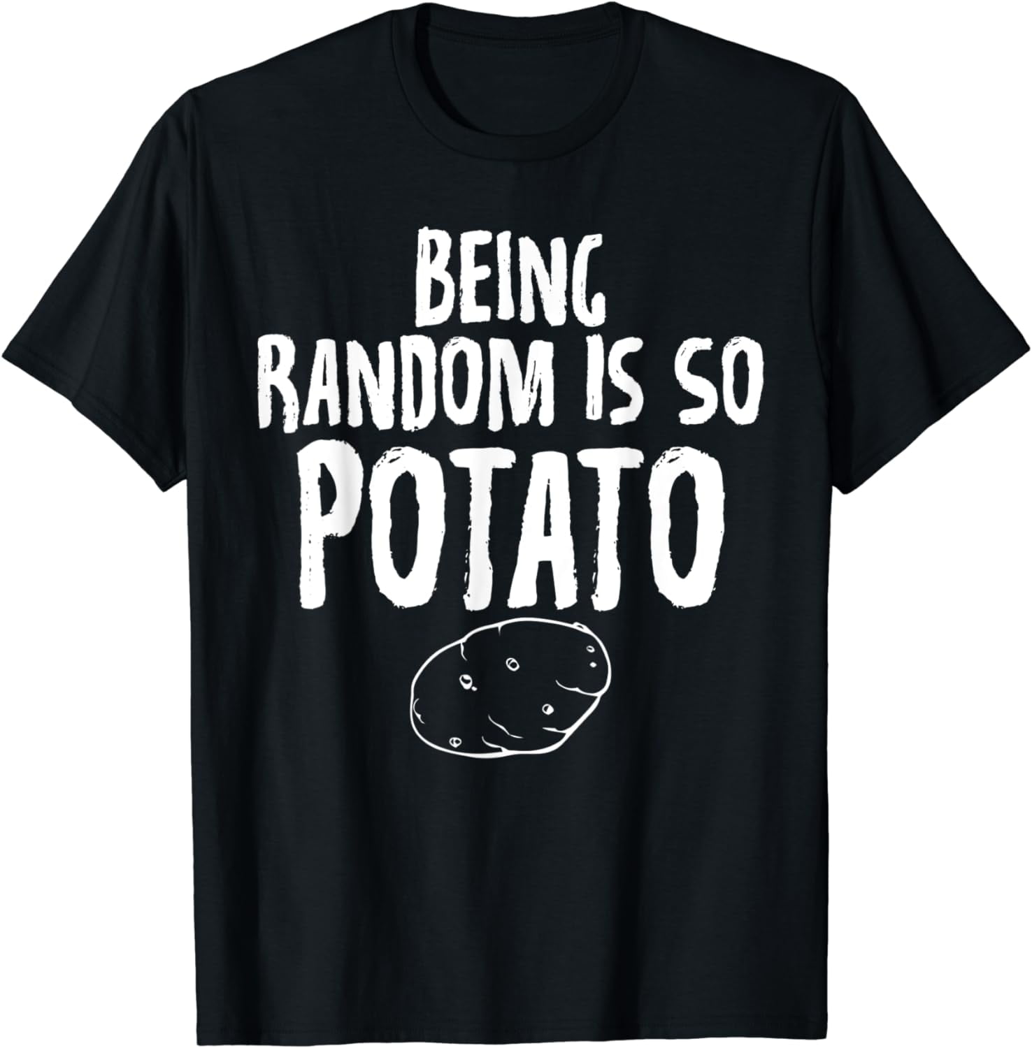 Being Random Is So Potato Funny T-Shirts - Walmart.com