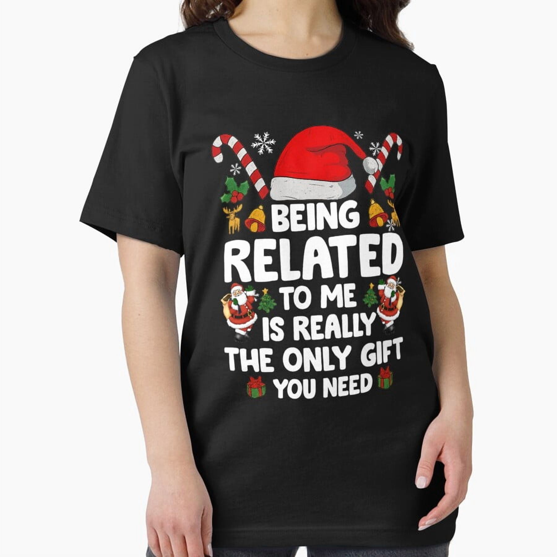 Being Related To Me Is Really The Only Gift You Need Funny Essential ...