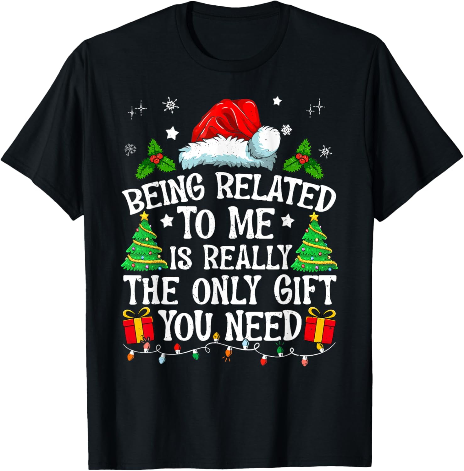 Being Related To Me Is Really The Only Gift You Need Funny T-ShirtMen's ...