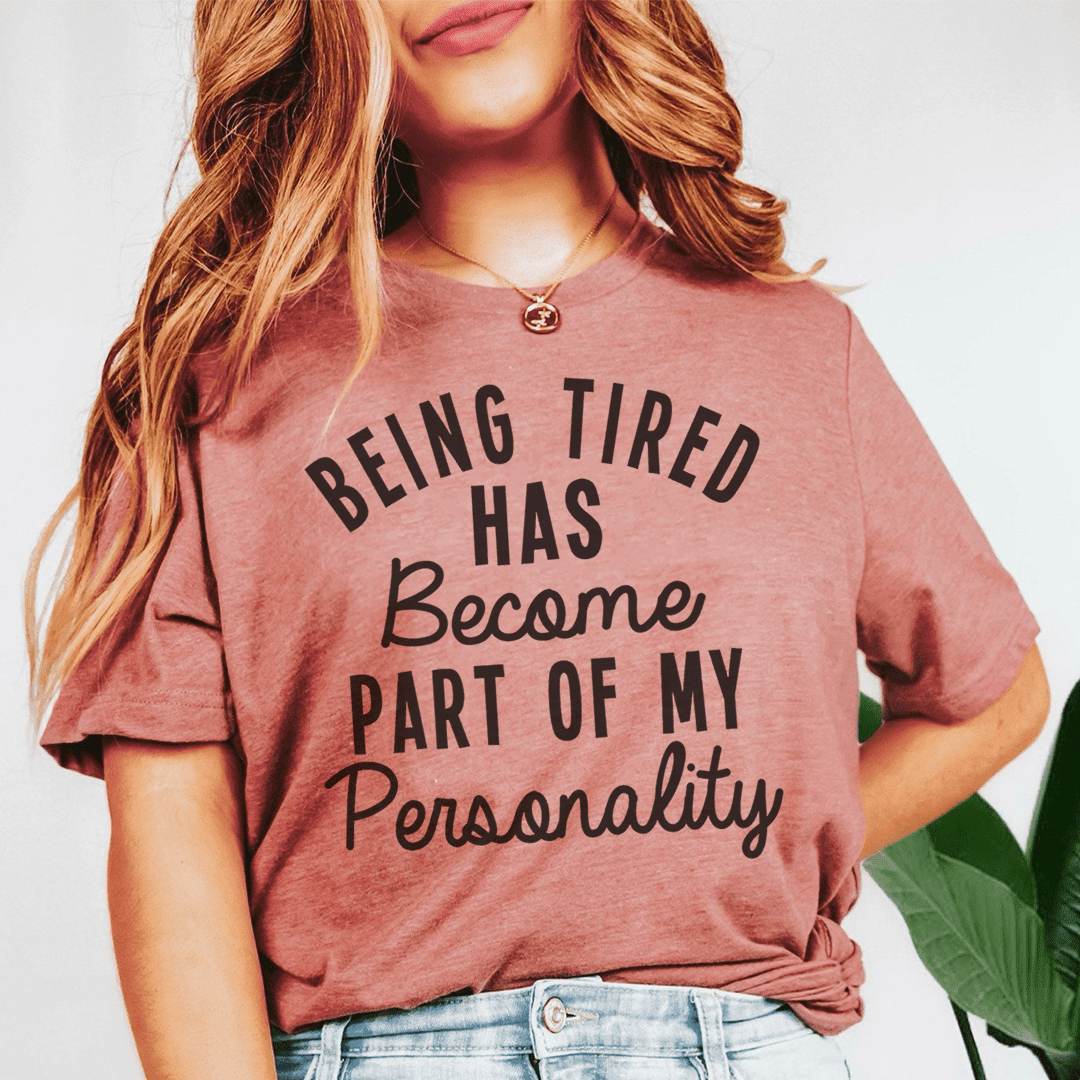 Being Tired Has Become Part Of My Personality Tee Mauve S Peachy Sunday ...