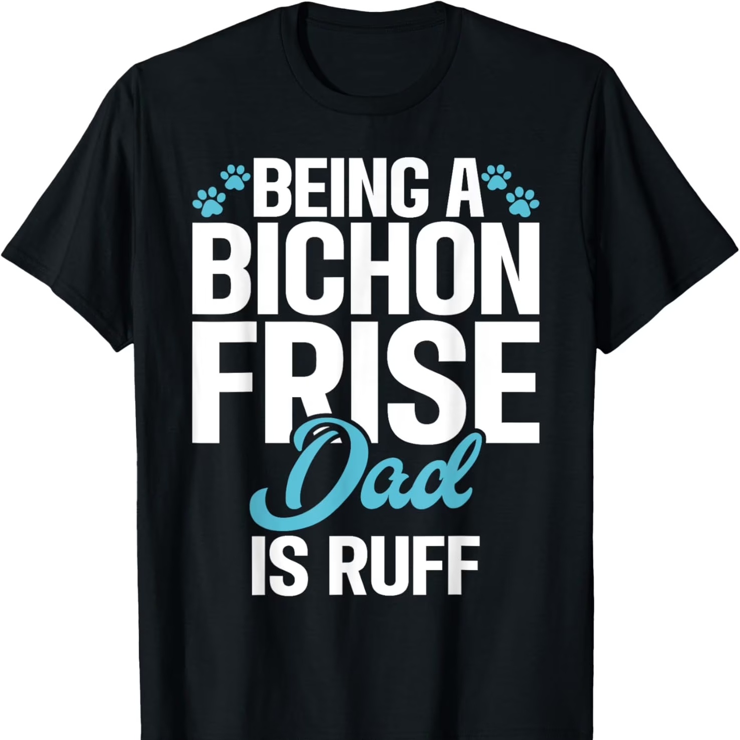 Being a Bichon Frise Dad is ruff funny Bichon Frise T-S1Hirt M1en and ...