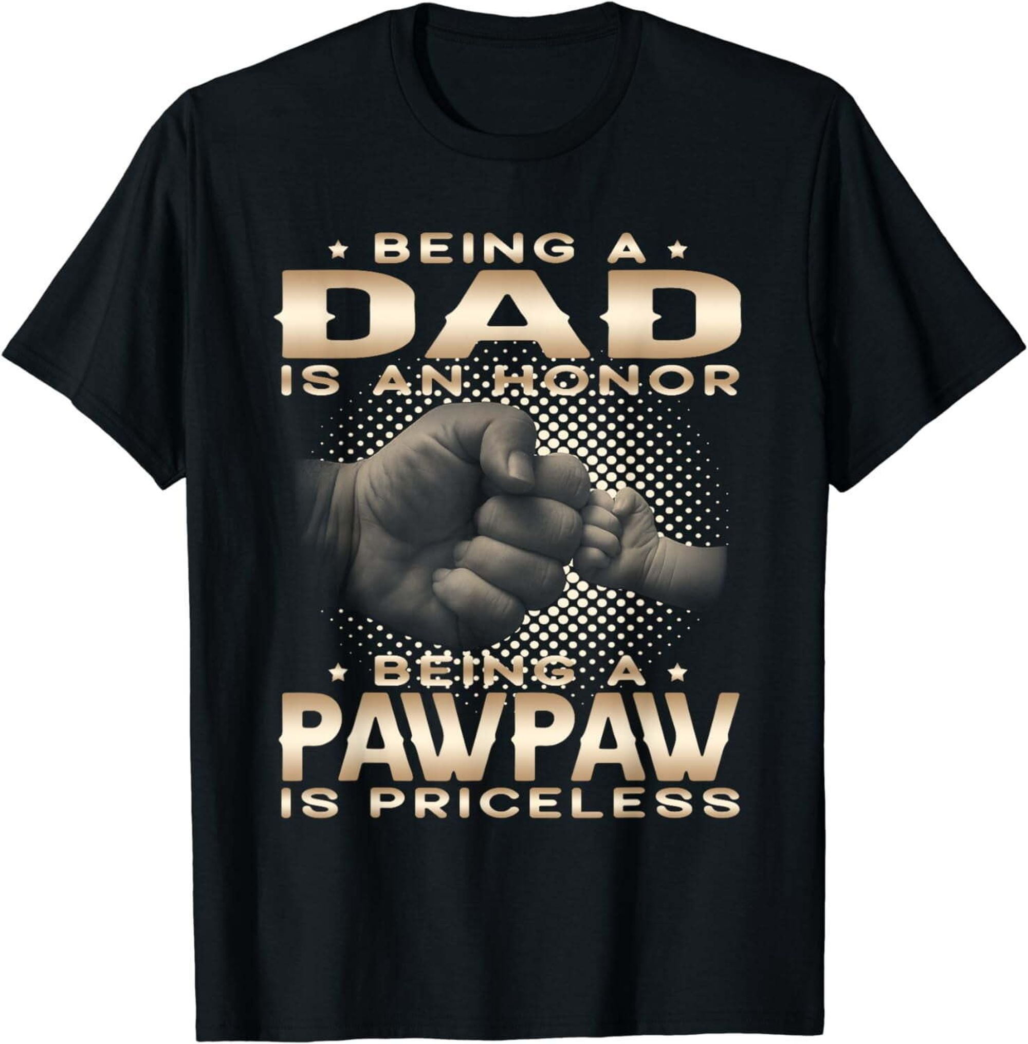 Being A Dad Is An Honor Being A Pawpaw Is Priceless Grandpa T Shirt