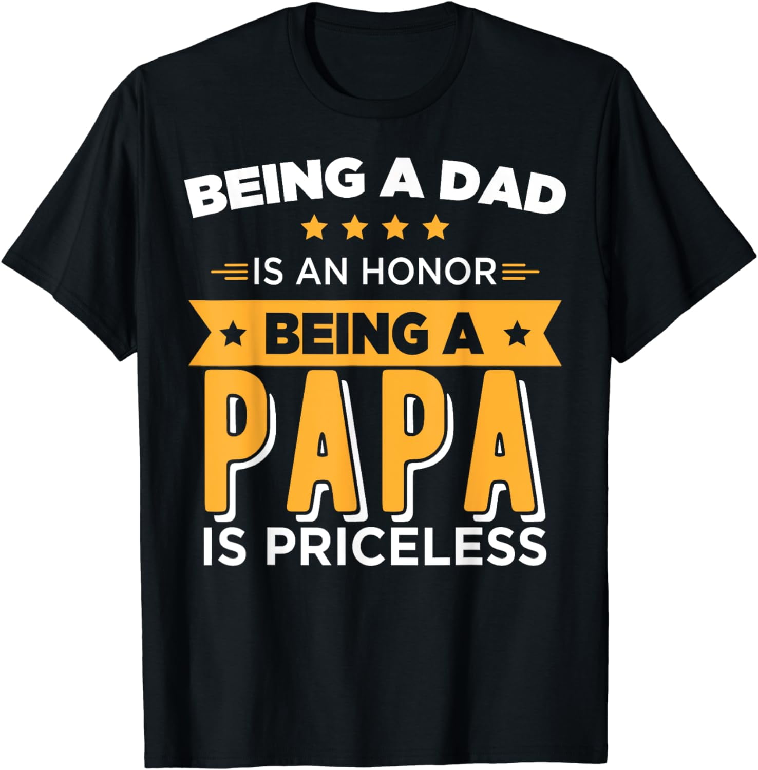 Being a Dad Is An Honor Being a Papa is Priceless Funny Dad T-Shirt ...