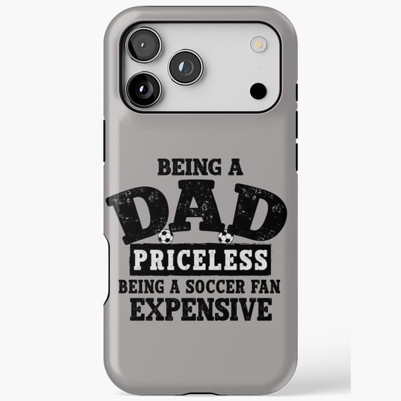 Being a Dad Priceless Being a Soccer Fan Expensive for iPhone Case 11 ...