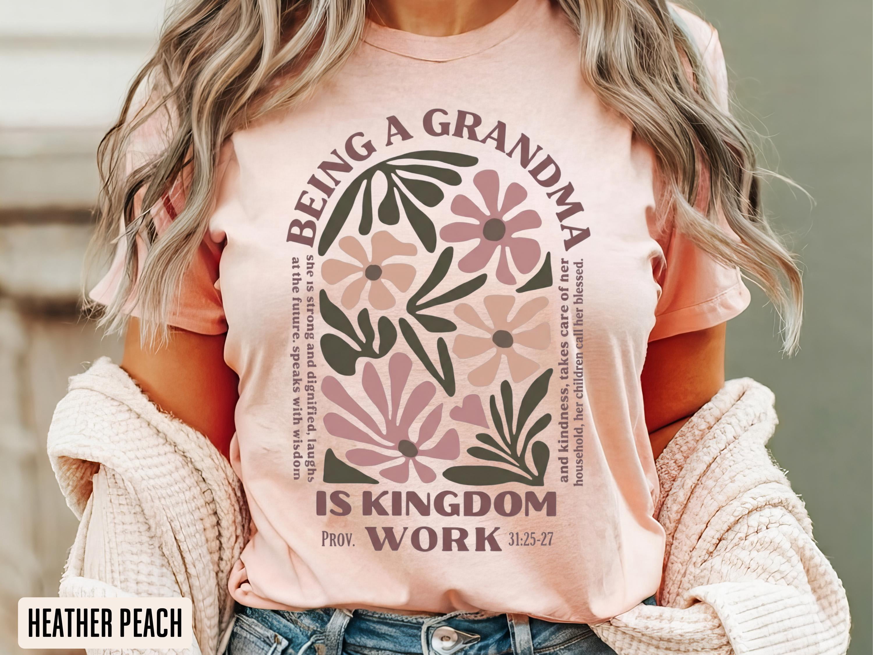 Being a Grandma Is Kingdom Work T Shirt Floral Arch Grandma Tee Mothers ...