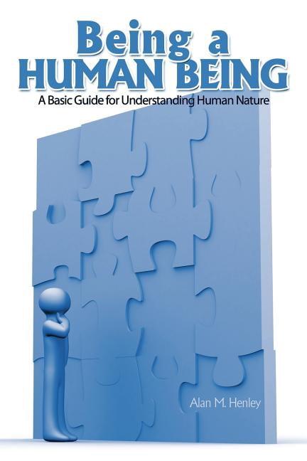 Being a Human Being: A Basic Guide for Understanding Human Nature ...