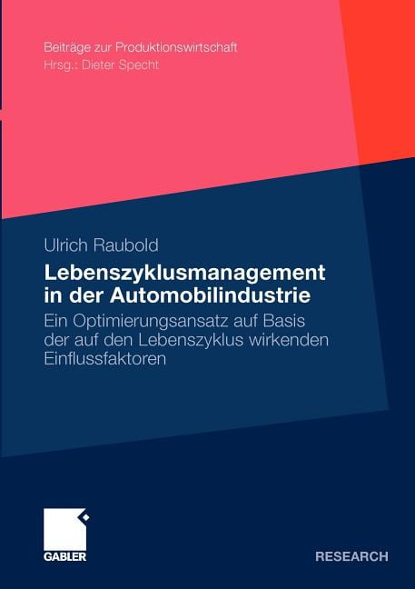 Beiträge Zur Produktionswirtschaft: Lebenszyklusmanagement in Der Automobilindustrie: Ein ...