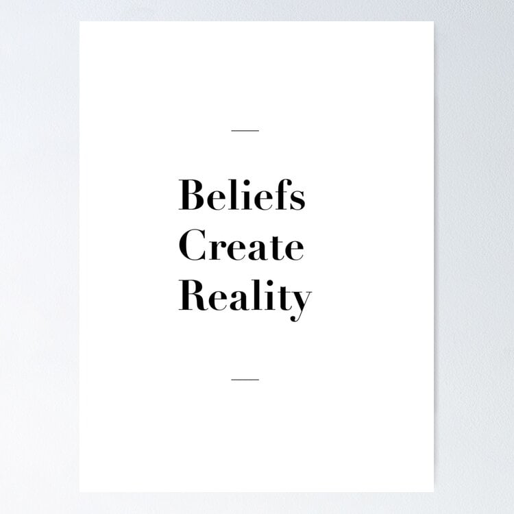 Beliefs Create Reality Poster- Unframed Poster | Wall Art | Perfect For ...