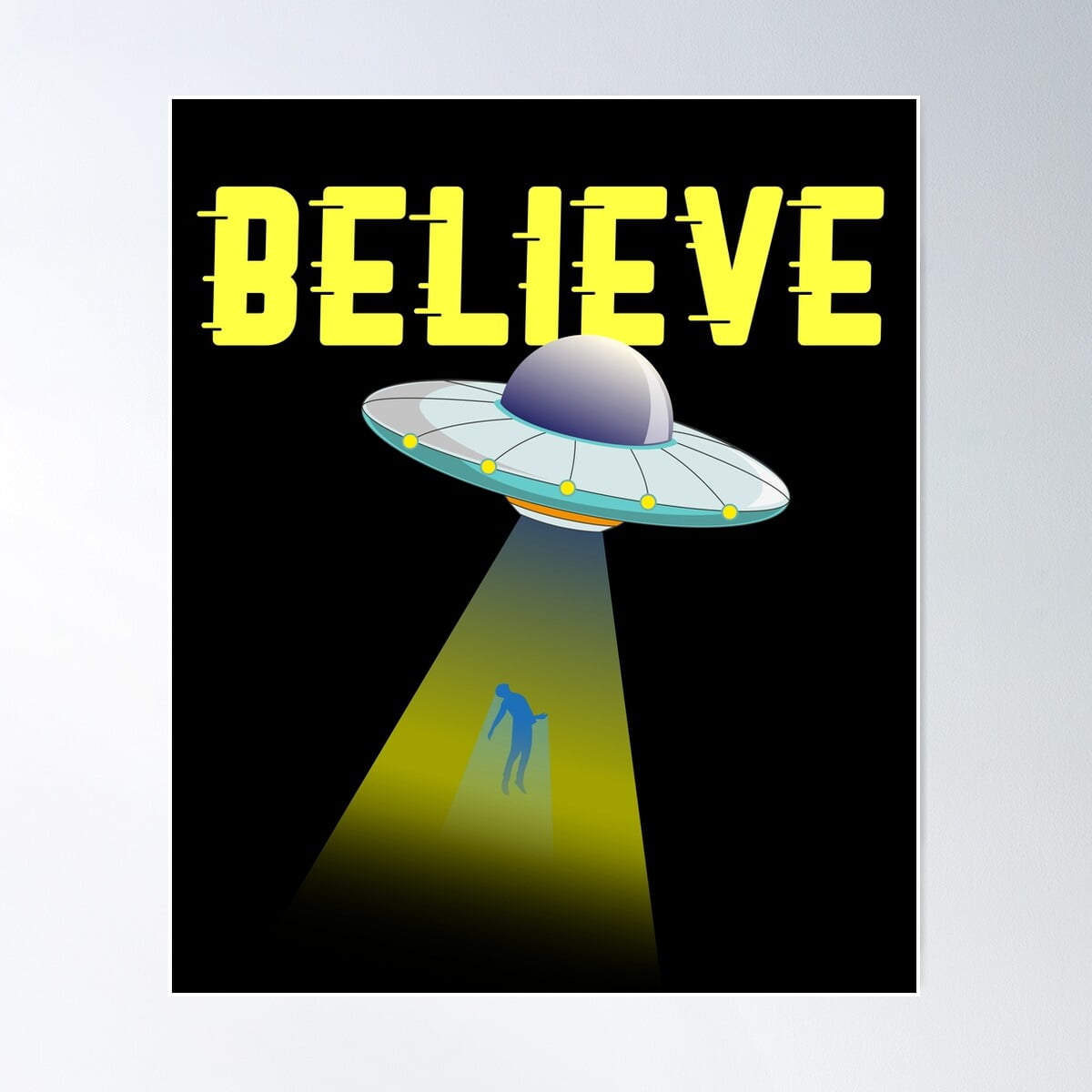 Believe Alien Abduction Ufo Alien Believer Flying Saucer Gear Poster ...