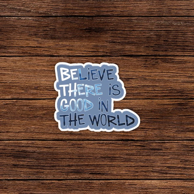 Believe There Is Good In The World Inspirational Sticker Decalphone ...
