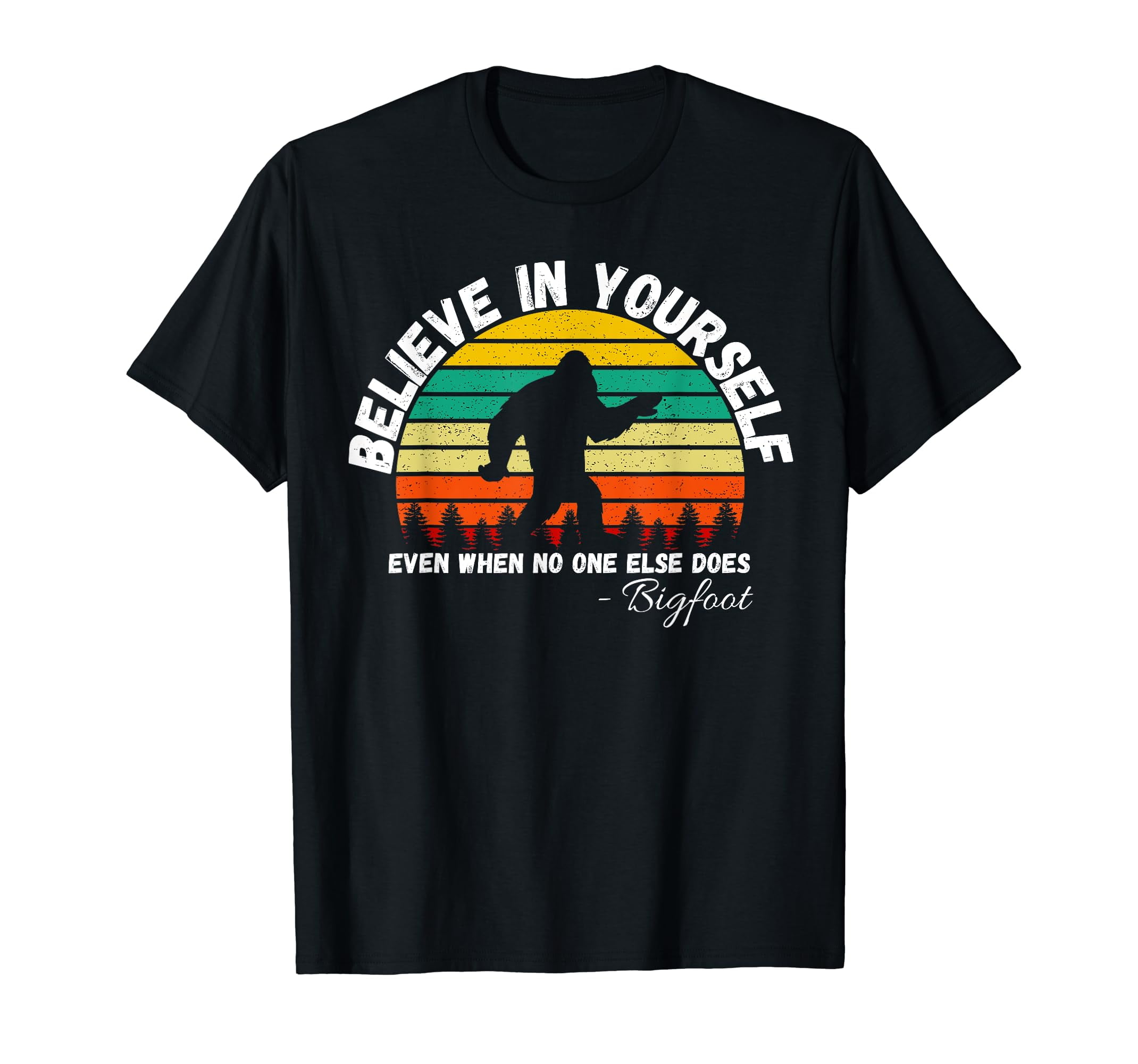 Believe In Yourself Even When No One else Does Funny Bigfoot T-Shirt ...