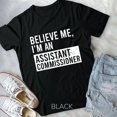 Believe Me, IÃ¢â‚¬â„¢M An Assistant Commissioner Dad Mom Unisex T-Shirt ...