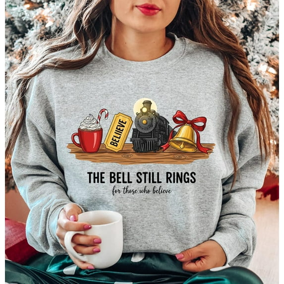 Believe The Polar Express Sweatshirt, The Bell Still Rings For Those ...