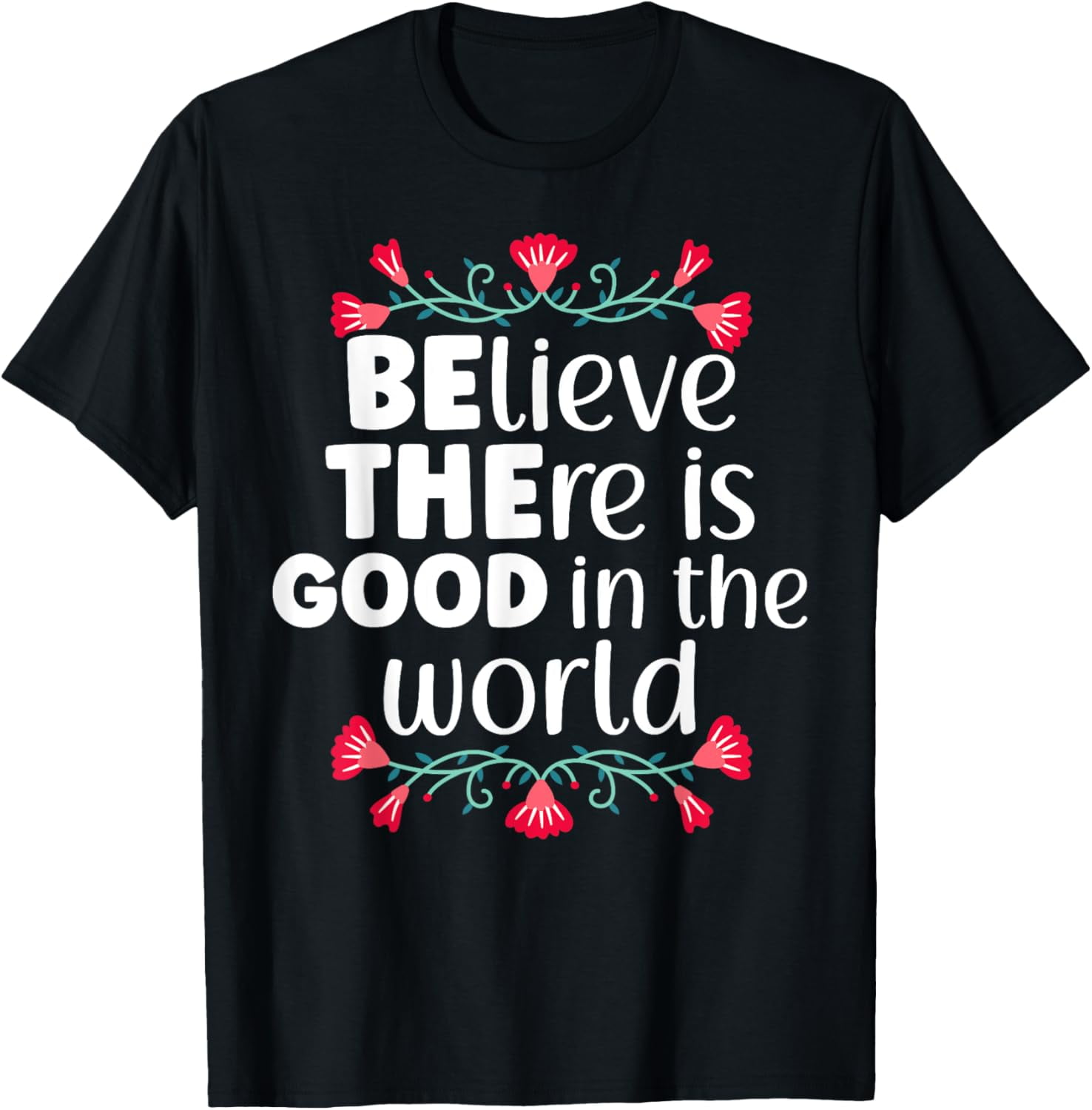 Believe There Is Good In The World Kindness Be Kind T-Shirt - Walmart.com