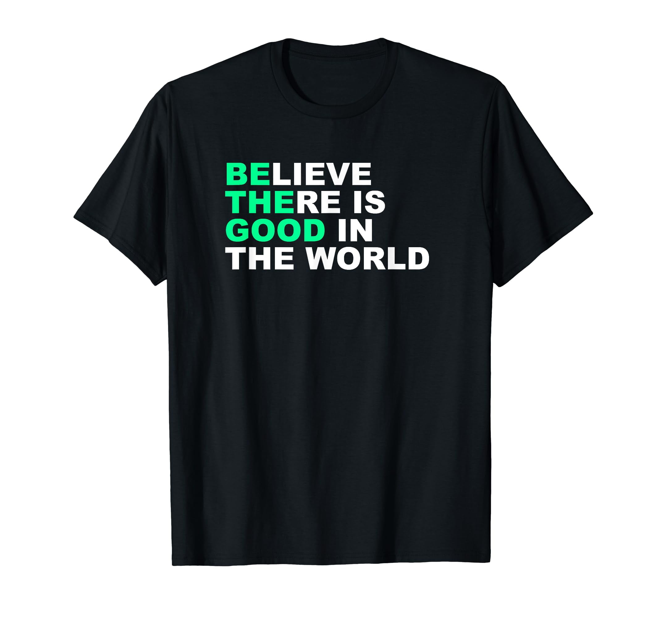 Believe There Is Good In The World Positive Message T-Shirt Black Tee ...