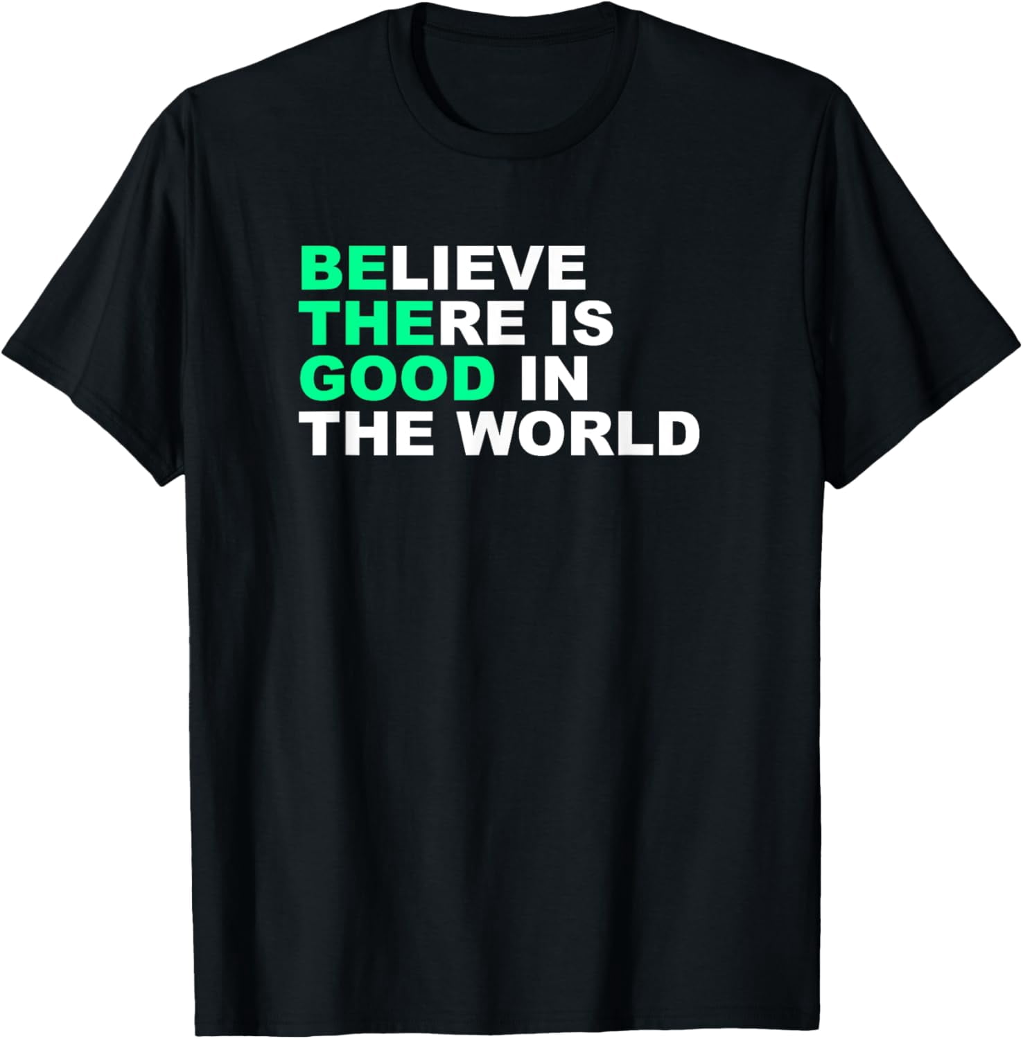 Believe There Is Good In The World Positive Message T-Shirt mens t ...