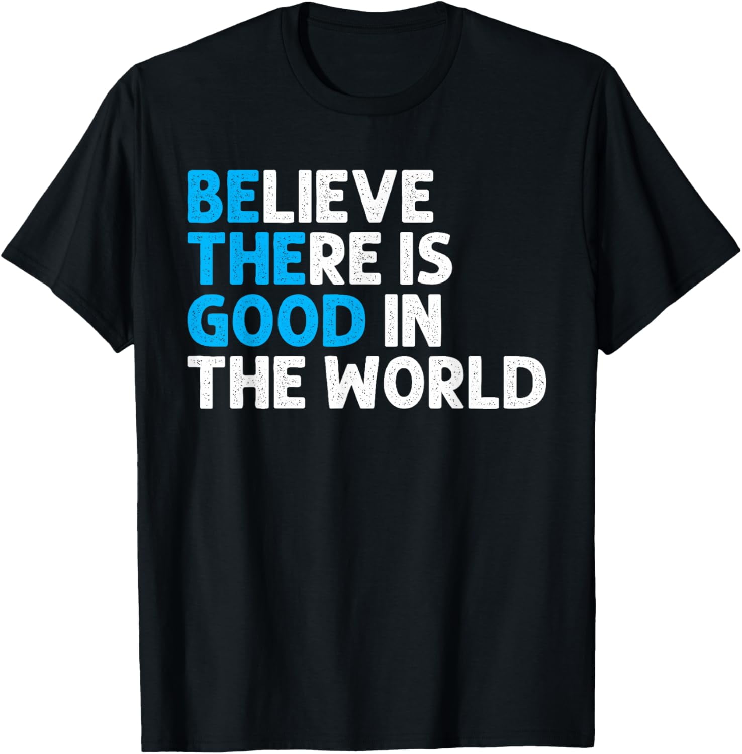 Believe There Is Good In The World | Positive Message T-Shirt100 ...