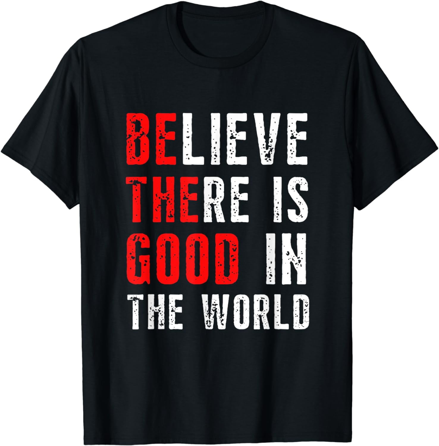 Believe There Is Good in the World, Be the Good T-Shirt - Walmart.com