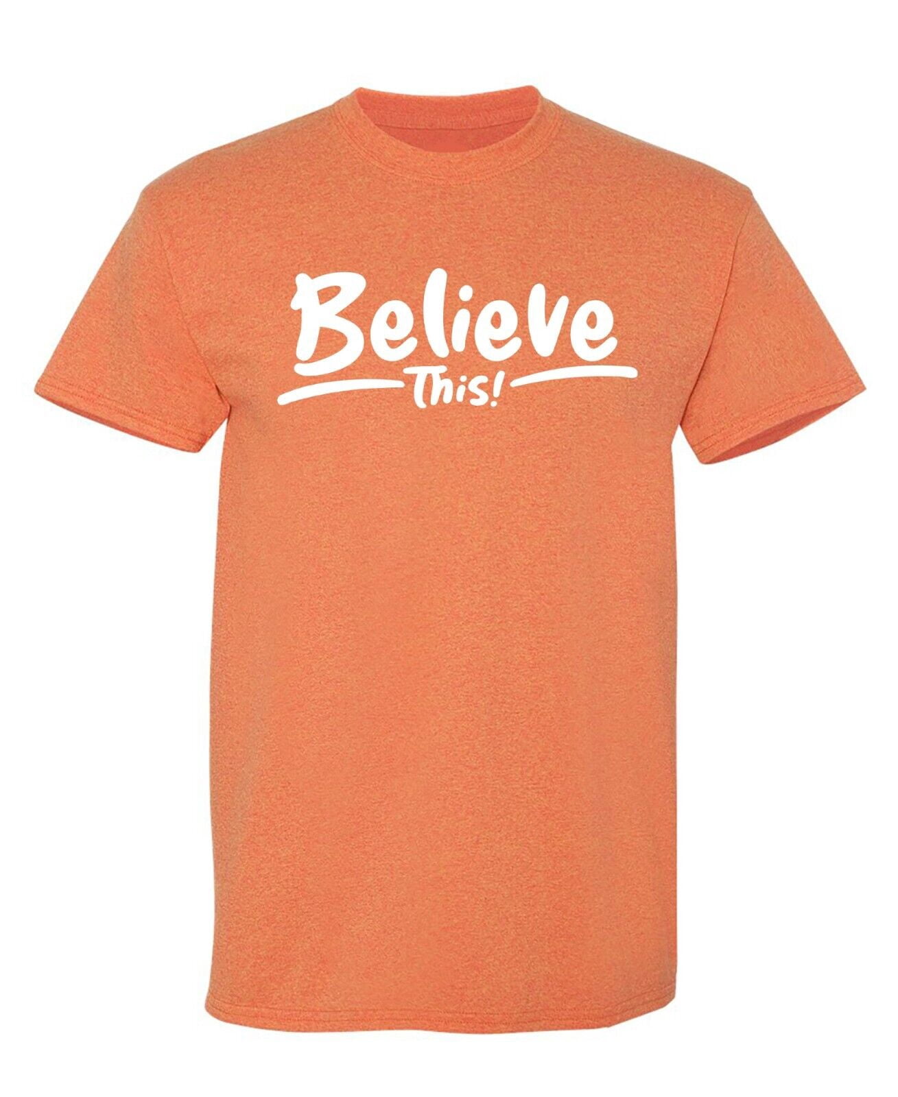 Believe This Sarcastic Humor Graphic Tees Gift For Mens Novelty Funny T ...