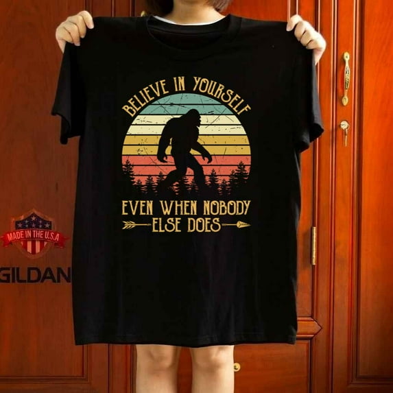 Believe Yourself No One Else Funny Bigfoot Graphic T-shirt Fan Graphic ...