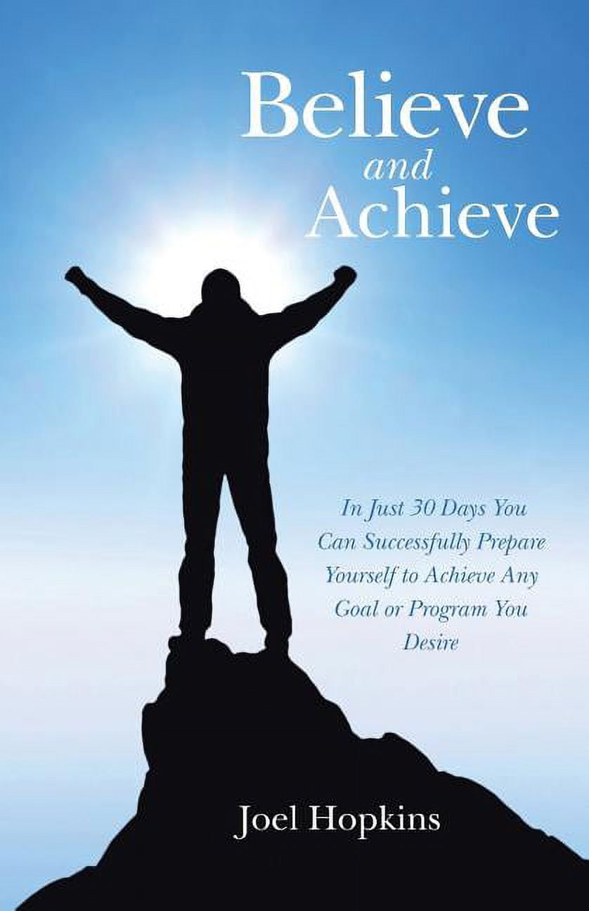 Believe and Achieve: In Just 30 Days You Can Successfully Prepare ...